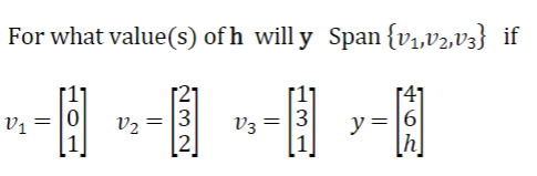 Solved For what value(s) of h will y Span{v1,v2,v3} if | Chegg.com