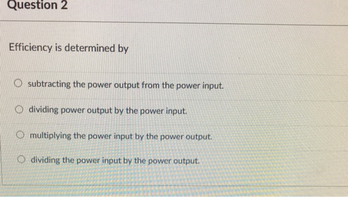 Solved Question 2 Efficiency is determined by O subtracting | Chegg.com