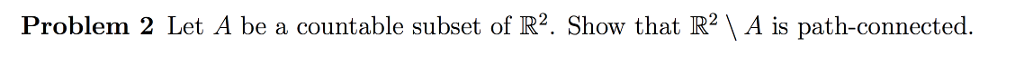 Solved Problem 2 Let A be a countable subset of R2. Show | Chegg.com