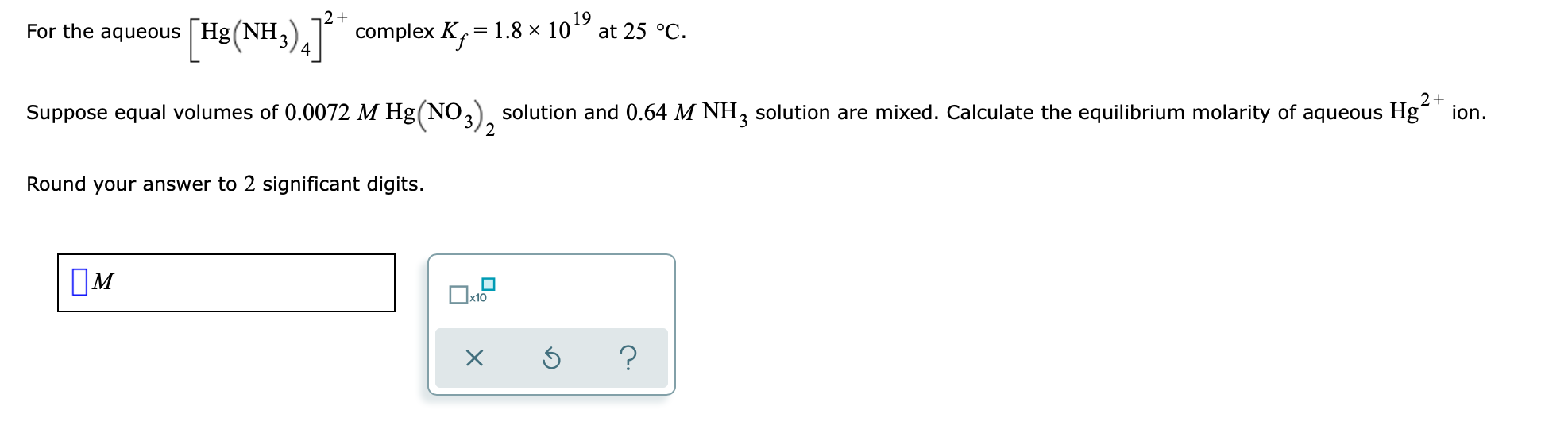 Solved 2+ For the aqueous Hg(NH3 [1 19 complex K, = 1.8 x 10 | Chegg.com