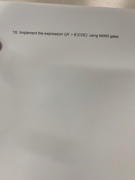 Solved 10. Implement the expression ((A'+ B)CDE)' using NAND | Chegg.com