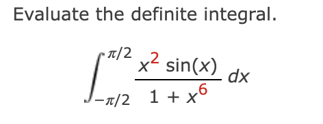 Solved Evaluate the definite integral.∫-π2π2x2sin(x)1+x6dx | Chegg.com