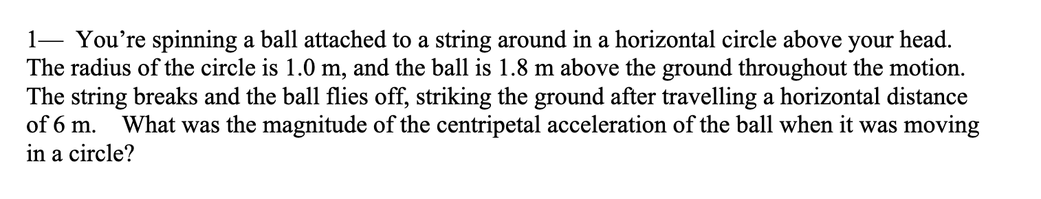 Solved 1- You’re spinning a ball attached to a string around | Chegg.com