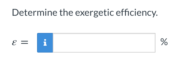 Solved Determine the exergetic efficiency. E = Ho i % At | Chegg.com