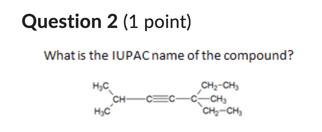Solved Question 2 (1 ﻿point)What is the IUPAC name of the | Chegg.com