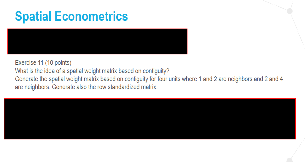 Spatial Econometrics Exercise 11 (10 points) What is | Chegg.com