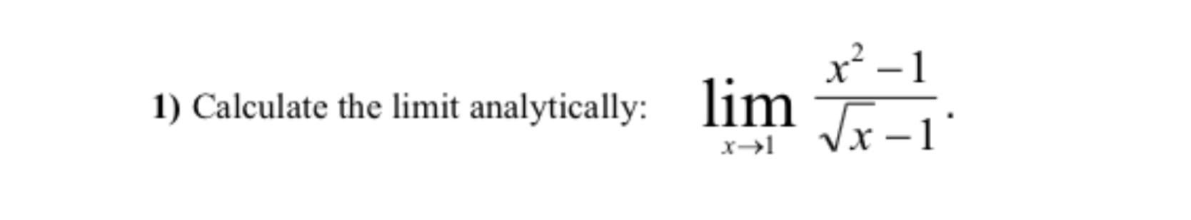 Solved 1) Calculate the limit analytically: limx→1x−1x2−1. | Chegg.com