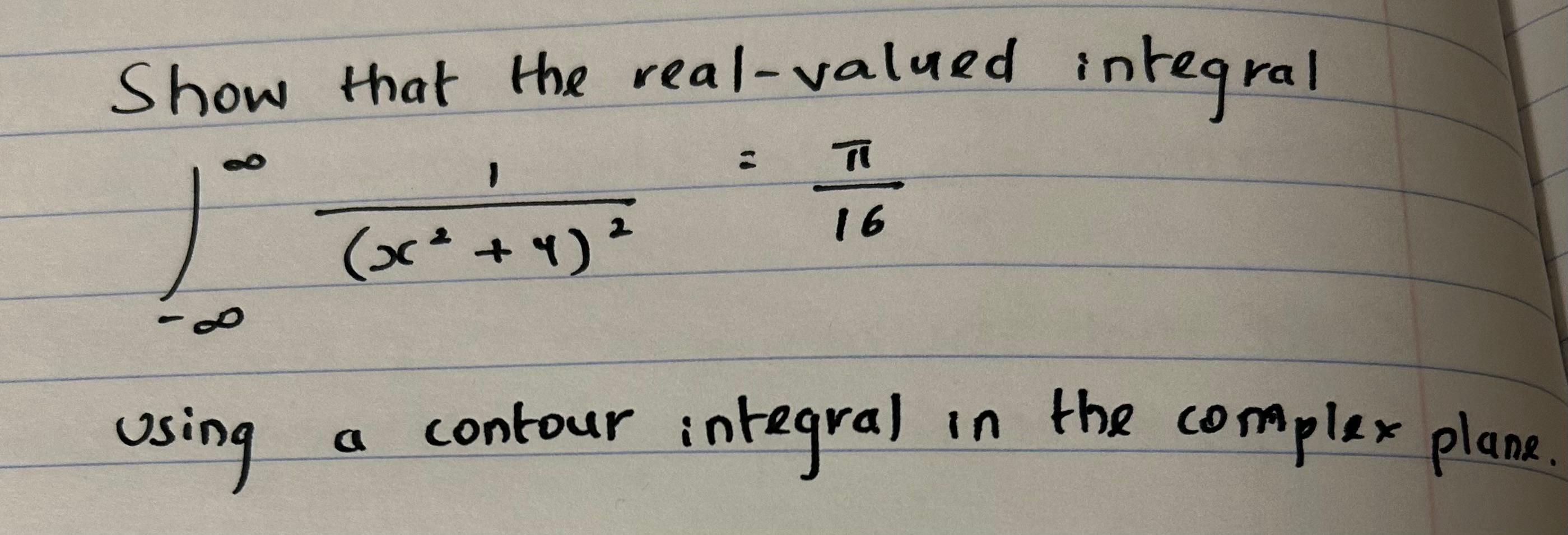 Solved Show that the real-valued integral ∫−∞∞(x2+4)21=16π | Chegg.com