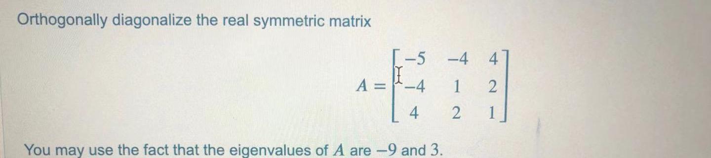 Solved Orthogonally diagonalize the real symmetric matrix -5 | Chegg.com