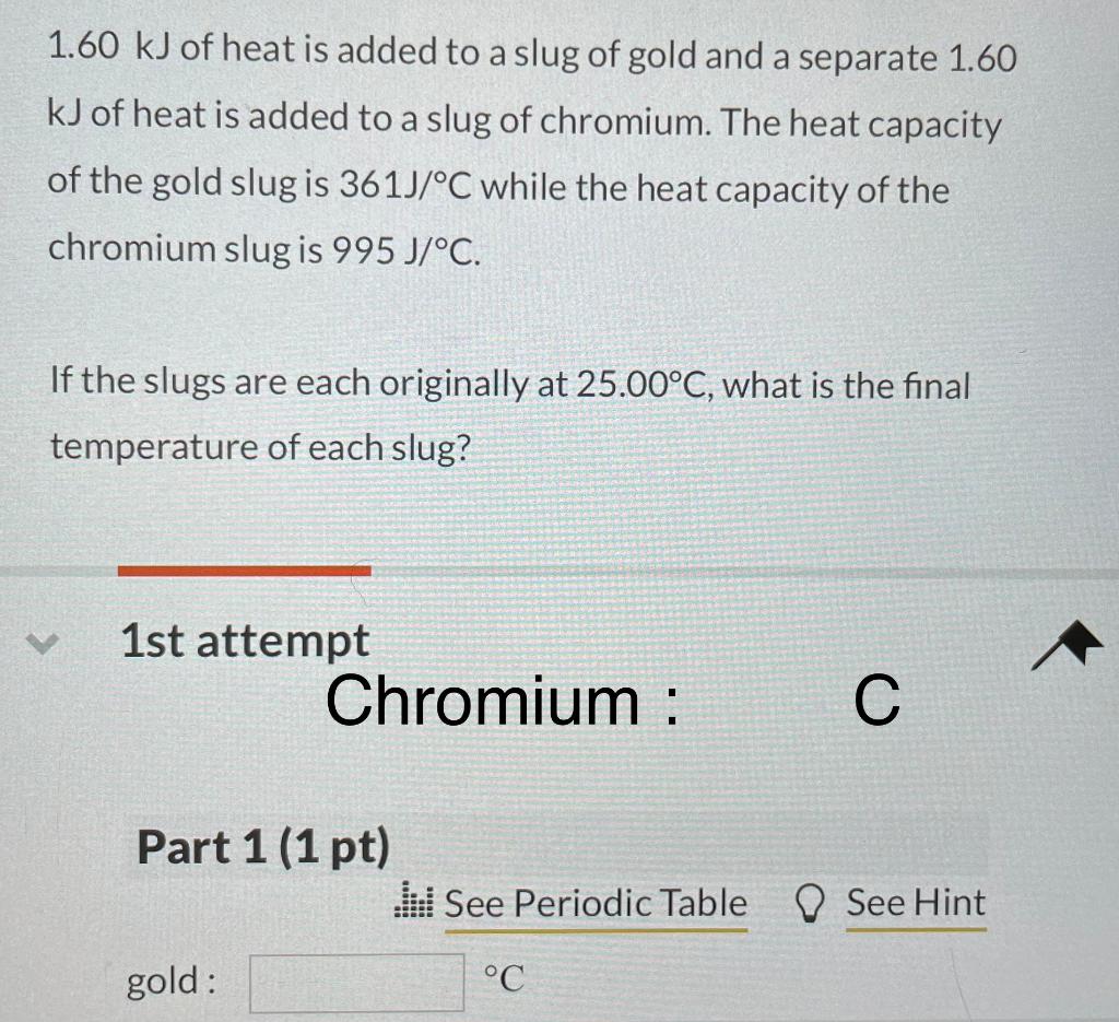 Solved 1.60 kJ of heat is added to a slug of gold and a | Chegg.com