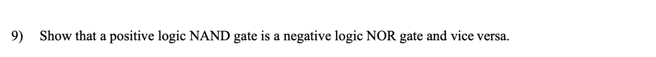 Solved 9) Show that a positive logic NAND gate is a negative | Chegg.com