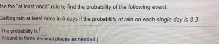 Solved se the "at least once rule to find the probability of | Chegg.com