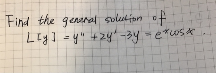 Solved Find the general solution of L[y] = y" + 2y' - 3y = | Chegg.com