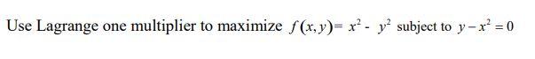 Solved Use Lagrange one multiplier to maximize f(x,y)=x2−y2 | Chegg.com