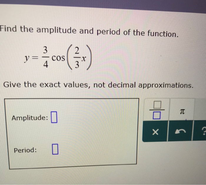 Solved Find the amplitude and period of the function. 4 Give | Chegg.com