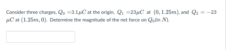 Solved Consider three charges, Q0=3.1μC at the origin, | Chegg.com