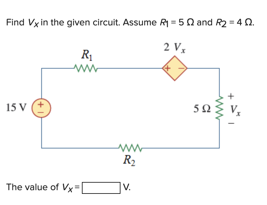 Solved Find Vx in the given circuit. Assume R1 = 5 N and R2 | Chegg.com