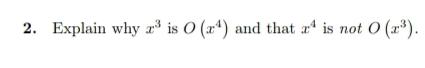 Solved 2. Explain why x3 is O(x4) and that x4 is not O(x3). | Chegg.com