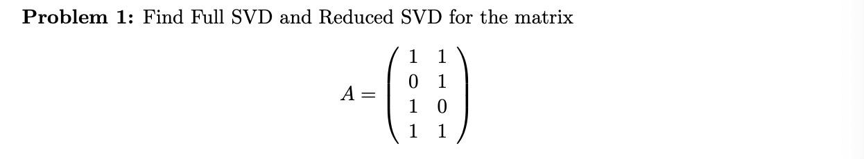Solved Problem 1: Find Full SVD and Reduced SVD for the | Chegg.com