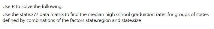 Use R to solve the following: Use the state.x77 data | Chegg.com