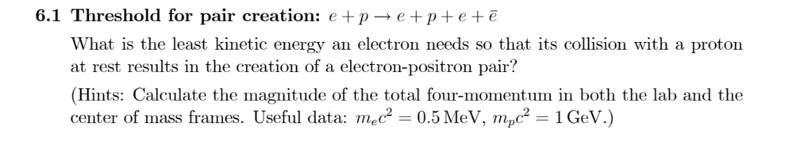 Solved 6.1 Threshold for pair creation: e+p→e+p+e+eˉ What is | Chegg.com