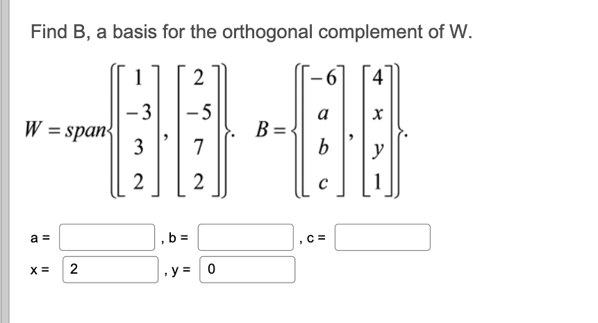 Solved Find B, a basis for the orthogonal complement of W. | Chegg.com