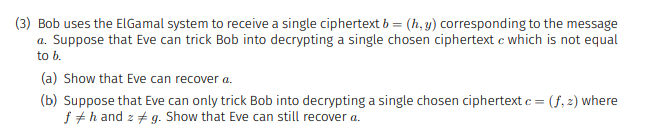 Solved (3) Bob uses the ElGamal system to receive a single | Chegg.com