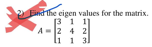 Solved Find the eigen values for the matrix. 13 1 1] A = 2 4 | Chegg.com