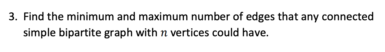 Solved 3. Find the minimum and maximum number of edges that | Chegg.com