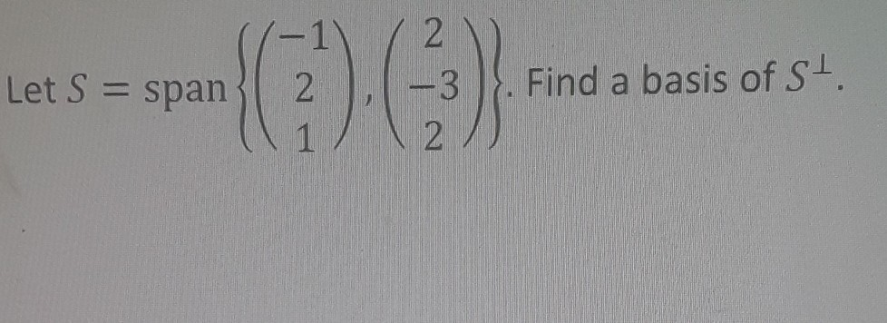 Solved Let S = span 2 :) 2 -3 2 Find a basis of S1 1 | Chegg.com