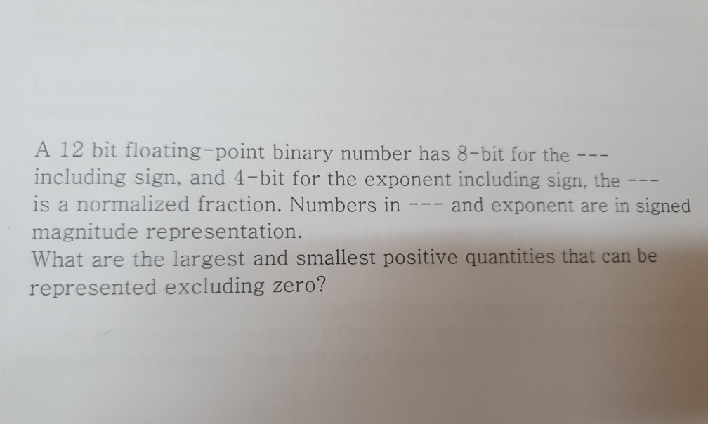 Solved A 12 Bit Floating Point Binary Number Has 8 Bit For 7166