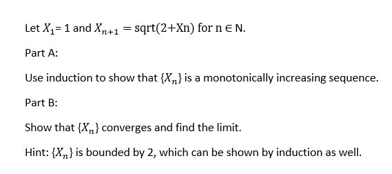 Solved Let X = 1 and Xn+1 = sqrt(2+Xn) for neN. Part A: Use | Chegg.com
