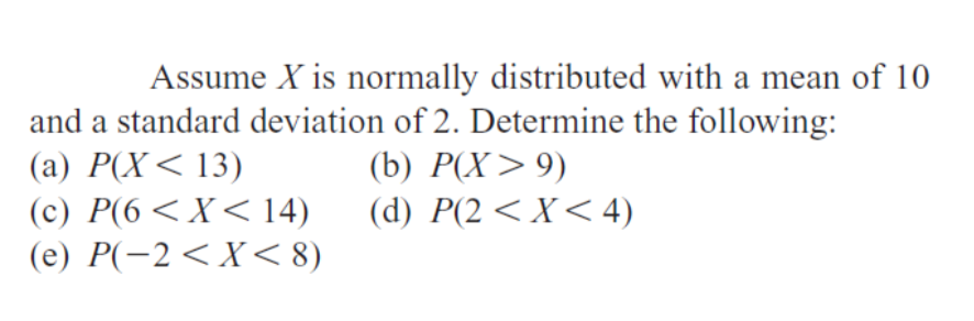 Solved Assume X is normally distributed with a mean of 10 | Chegg.com Solved Assume X is normally distributed with a mean of 10 | Chegg.com