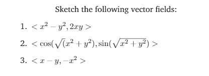 Solved Sketch the following vector fields: 1. 2. 3.