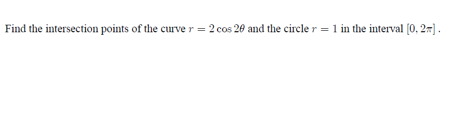 Solved Find the intersection points of the curve r=2cos2θ | Chegg.com
