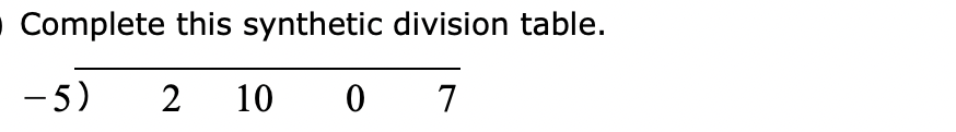 Solved Complete this synthetic division table.Write your | Chegg.com