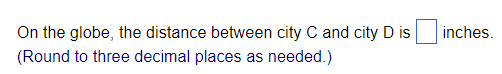 Solved On a world globe, the distance between city A and | Chegg.com
