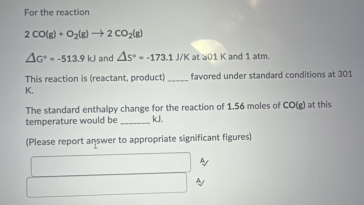 Solved For the reaction 2CO(g)+O2( g)→2CO2( g) ΔG∘=−513.9 kJ | Chegg.com