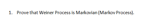 Solved 1. Prove that Weiner Process is Markovian (Markov | Chegg.com