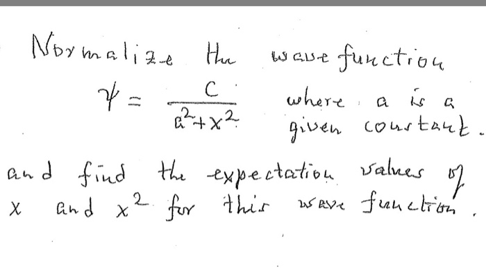 Solved Normalize the wave function psi = c/a^2 + x^2 where a | Chegg.com