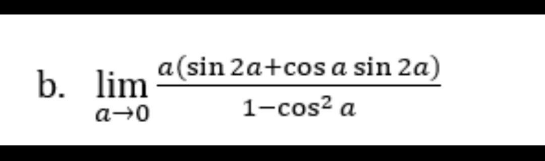 Solved a(sin 2a+cos a sin 2a) b. lim a → 1-cos2 a | Chegg.com