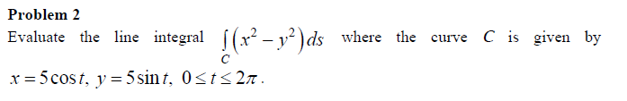 Solved Problem 2 Evaluate the line integral [(x²- y2)ds ds | Chegg.com
