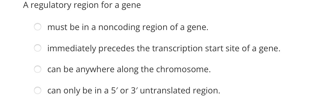 Solved A regulatory region for a gene must be in a noncoding | Chegg.com
