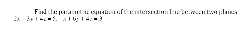 Solved Find the parametric equation of the intersection line | Chegg.com