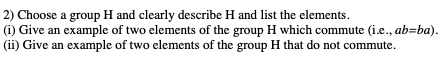 Solved 2) Choose a group H and clearly describe H and list | Chegg.com