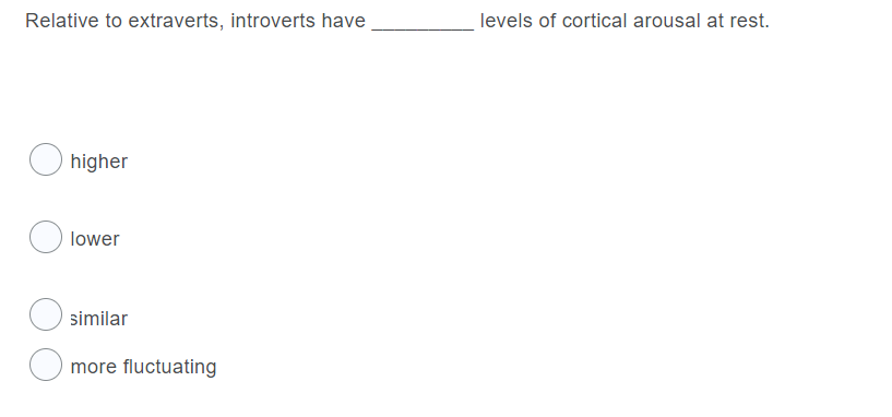 Solved Relative to extraverts, introverts have levels of | Chegg.com