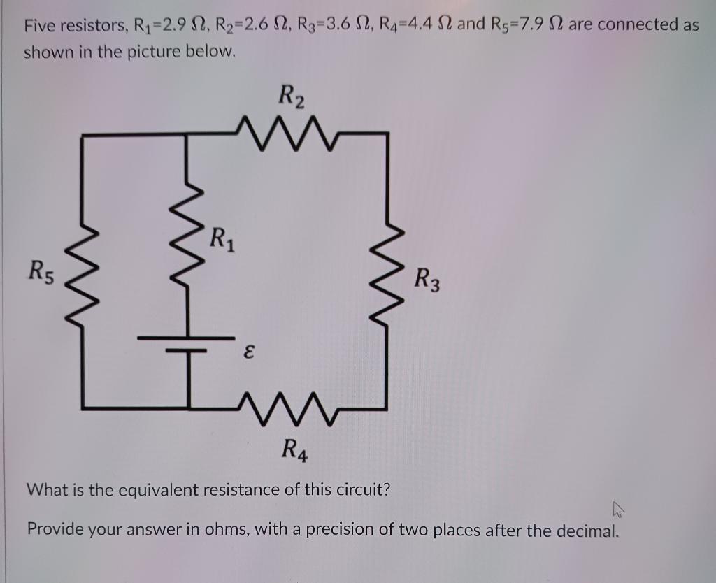 Solved Five resistors, R1=2.9Ω,R2=2.6Ω,R3=3.6Ω,R4=4.4Ω and | Chegg.com