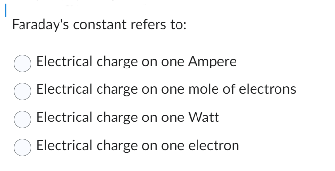 Solved Faraday's constant refers to: Electrical charge on | Chegg.com