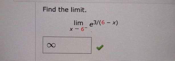Solved Find the limit. lim x = 6 e3/(6 – x) | Chegg.com