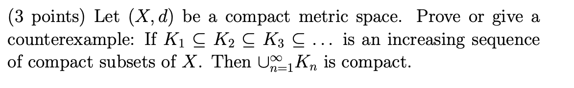 Solved (3 points) Let (X, d) be a compact metric space. | Chegg.com